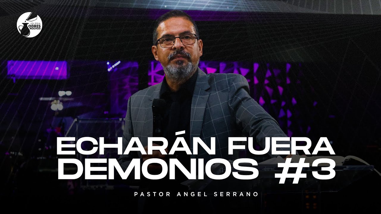" HECHARAN FUERA DEMONIOS #3" Pastor Angel Serrano - YouTube