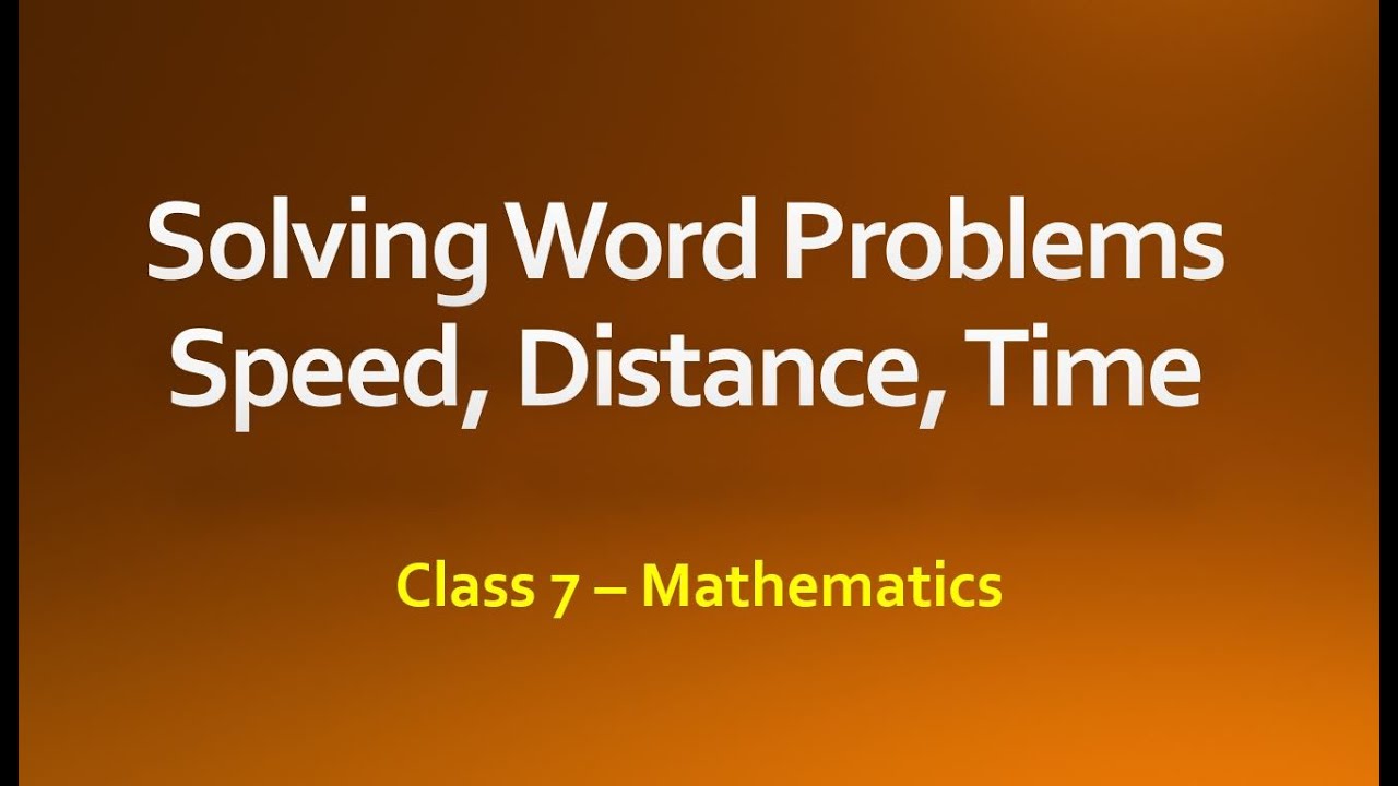 Solving Word Problems On Speed Distance Time Class 7 Math YouTube solving-word-problems-on-speed-distance-time-class-7-math-youtube