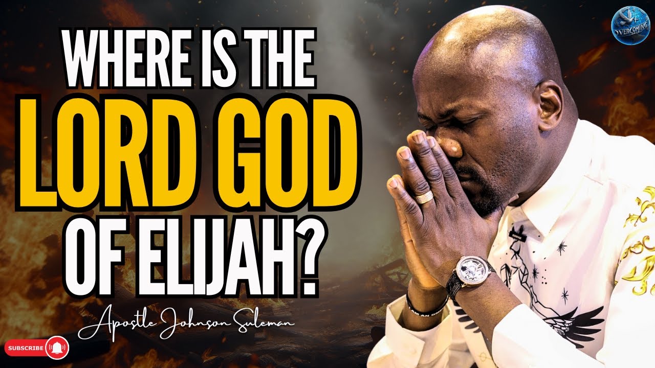 WHERE IS THE LORD GOD OF ELIJAH? | APOSTLE JOHNSON SULEMAN - YouTube
