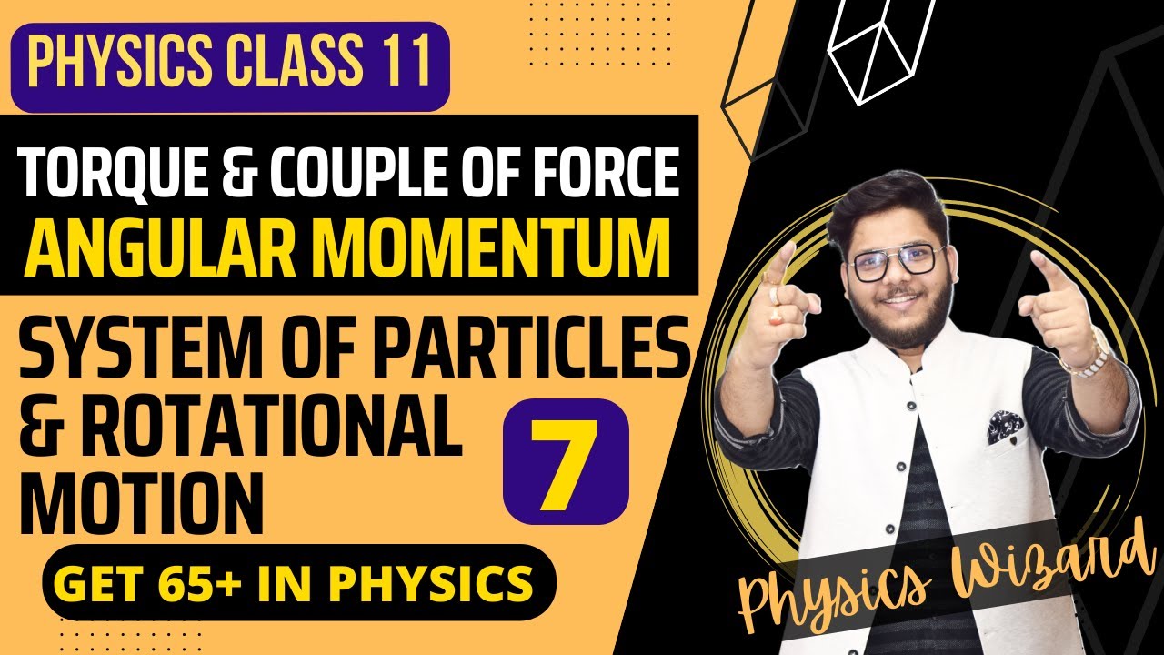 7. Torque & Couple of Force | Angular Momentum | Physics Class 11 - YouTube