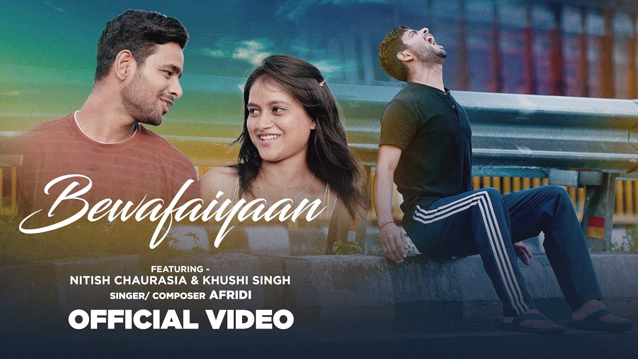 Bewafaiyan | Official Video | Nitish Chaurasia | Afridi | Khushi Singh - YouTube