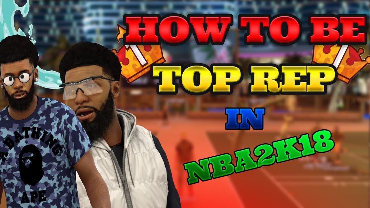 HOW TO BE TOP REP IN NBA 2K18!!!! - YouTube