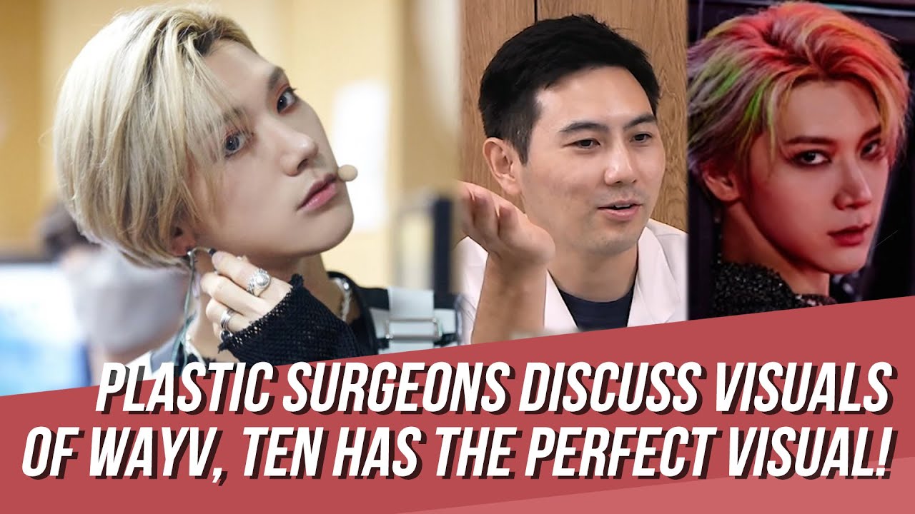 Plastic Surgeons Discuss Visuals of WayV Members, Claim Ten Has the ...
