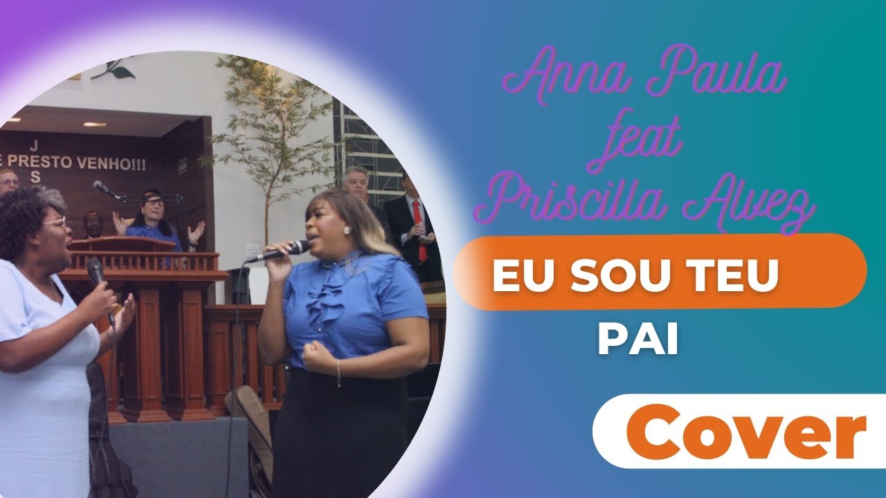 Eu sou teu pai - Anna Paula feat Priscilla Alvez (ao vivo 45 ...