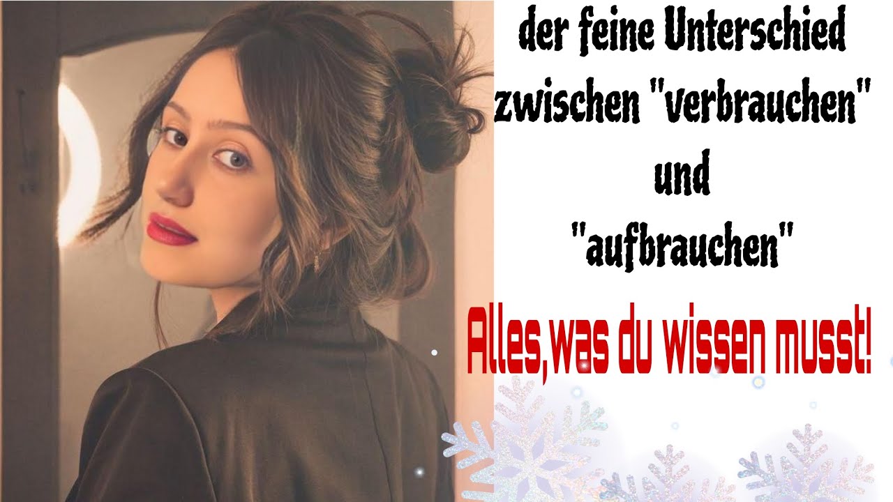 Perfekt den Unterschied zwischen verbrauchen und aufbrauchen verstehen ...