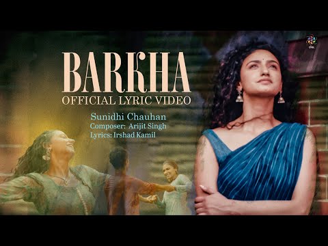Barkha (Official Lyric Video) | Sunidhi Chauhan | Arijit Singh | Irshad Kamil | Elisha M | Rishav B