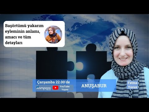 Başörtümü Yakarım Eyleminin Anlamı, Amacı ve Detayları | Fatma Yavuz ile Anuşabur