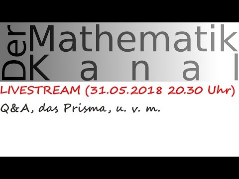 LIVESTREAM (31.05.2018 20.30 Uhr): Q & A, das Prisma, u. v. m. | DerMathematikKanal