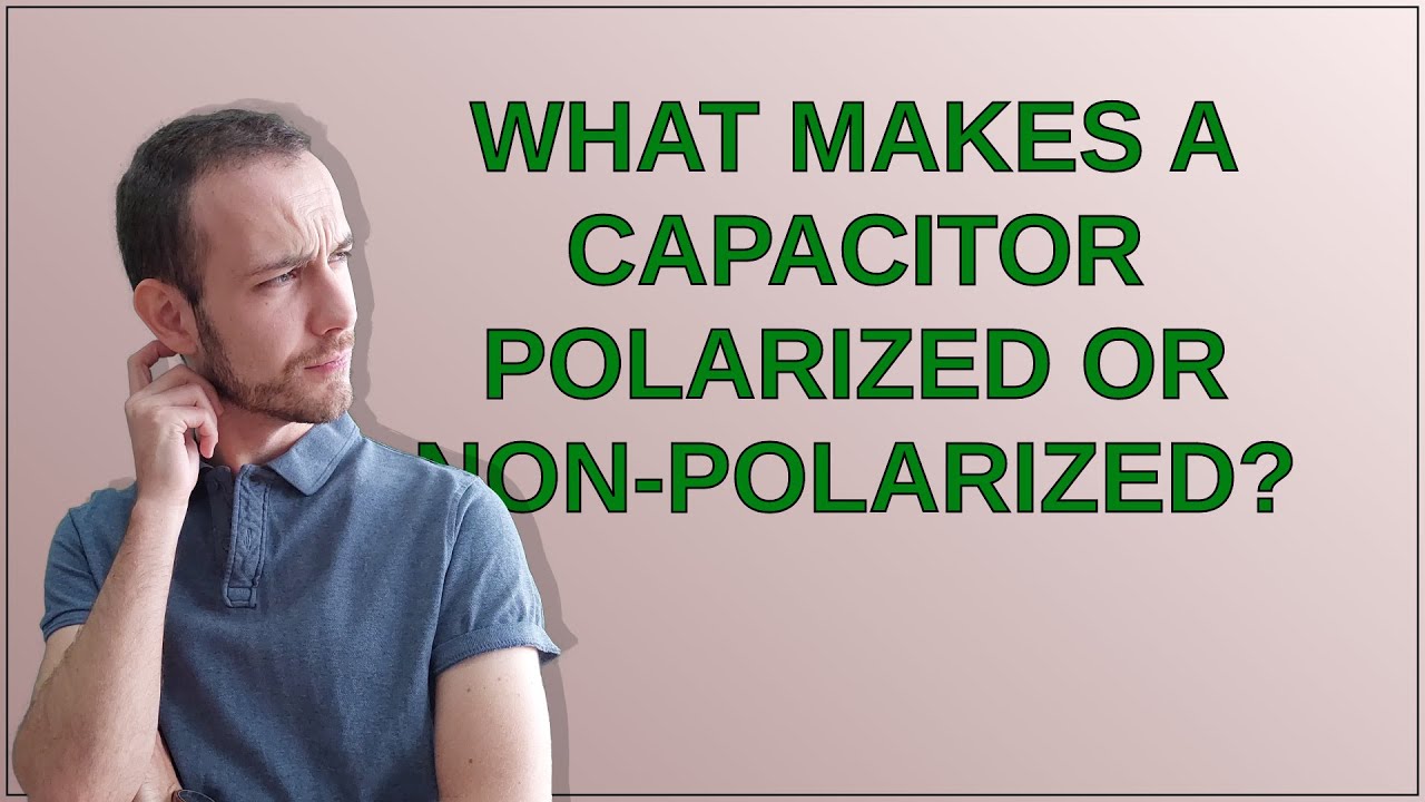 What makes a capacitor polarized or non-polarized? - YouTube