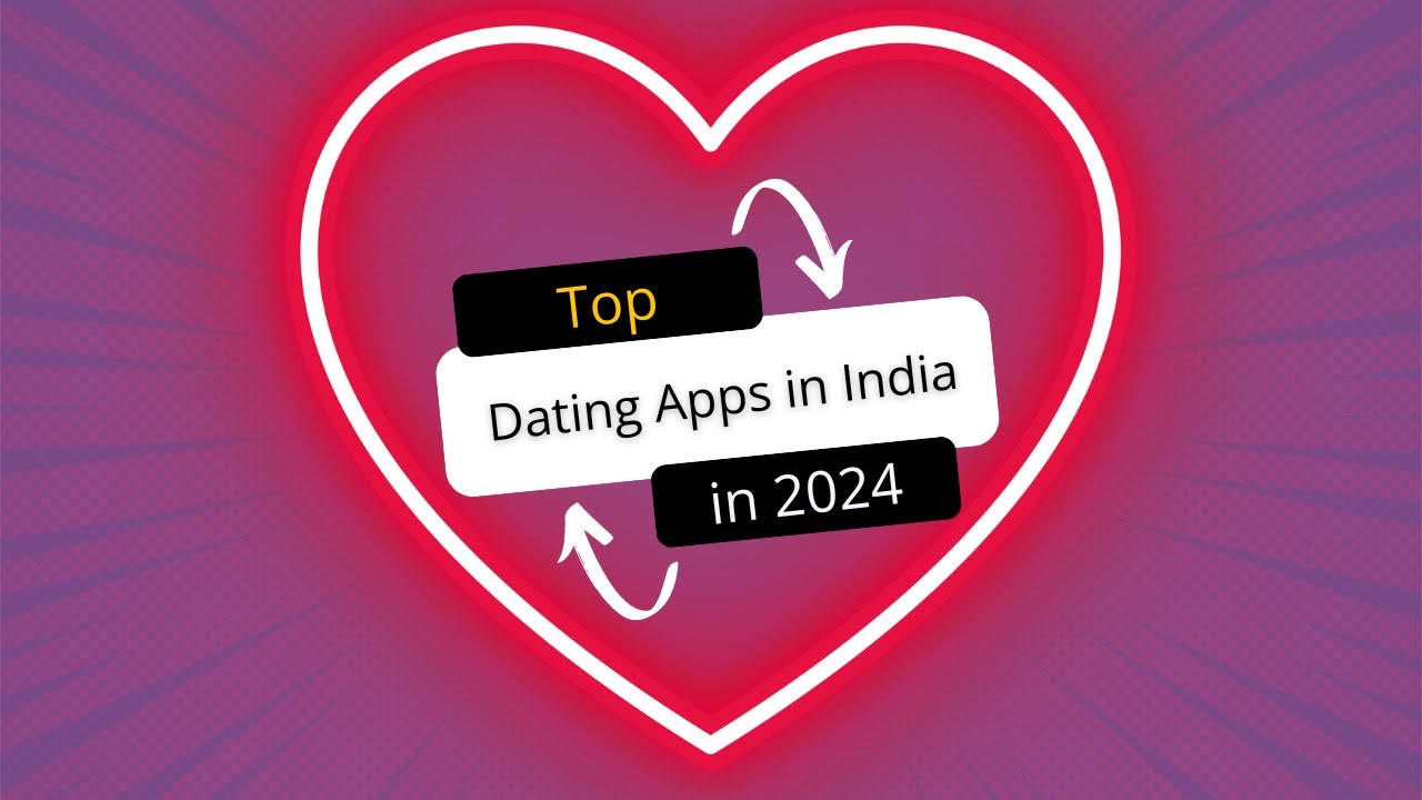 Top Dating Apps in India 2024 Updated! - YouTube