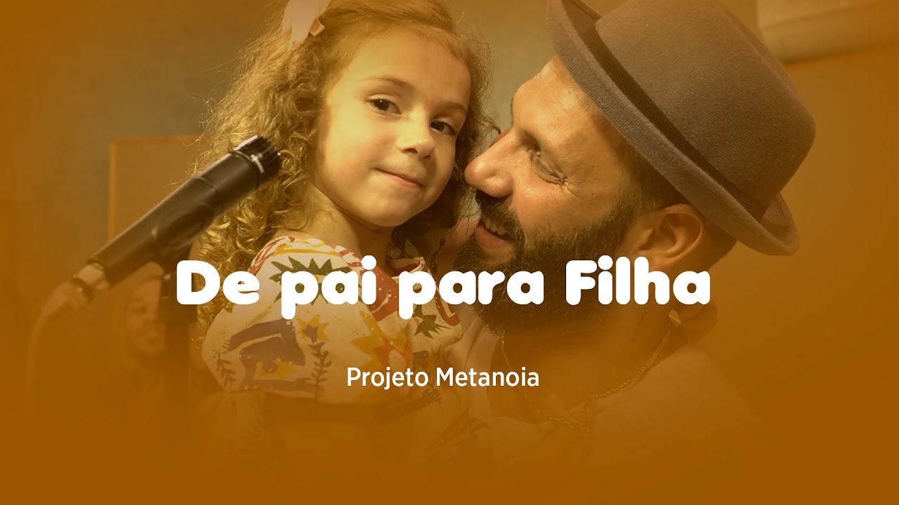 De pai para Filha - Projeto Metanoia - YouTube