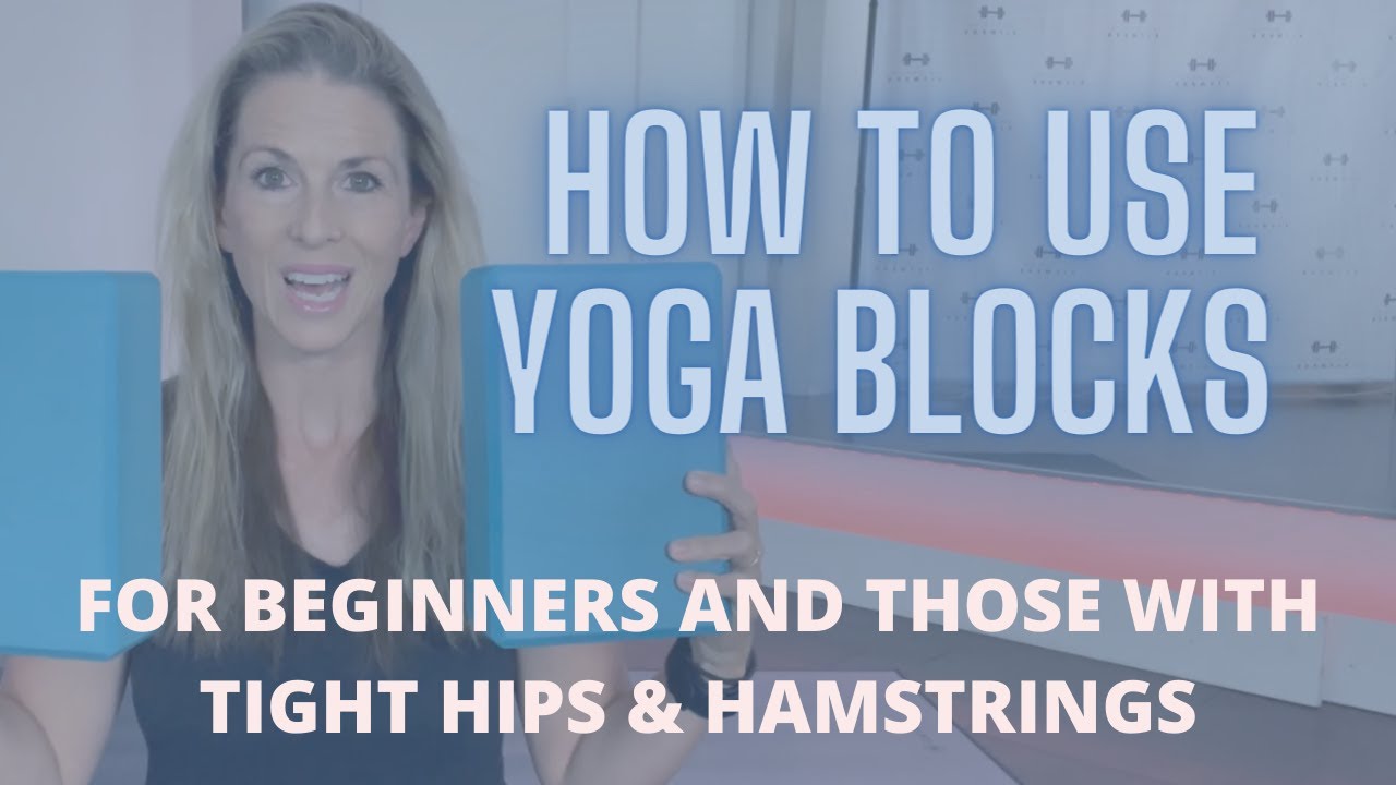 How to Use Yoga Blocks | Beginners & Those with Tight Hips & Hamstrings ...