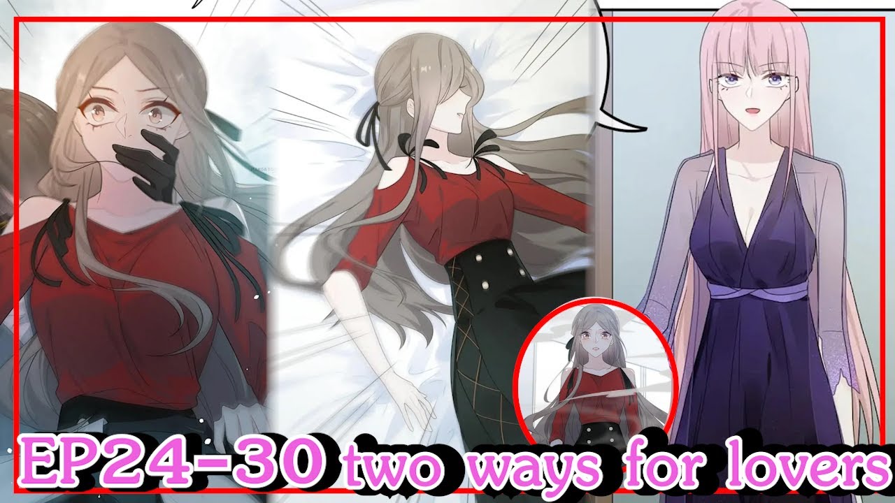 [อ่านมังงะ] two ways for lovers Ep 24 - 30 #อ่านมังงะ #อ่านให้ฟัง #มังงะรัก - YouTube