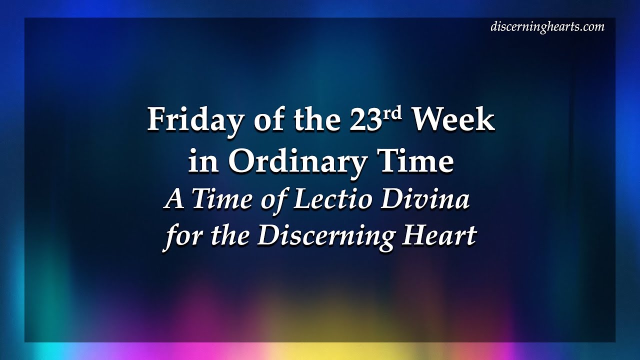 Friday of the 23rd Week in Ordinary Time - A Time of Lectio Divina for ...