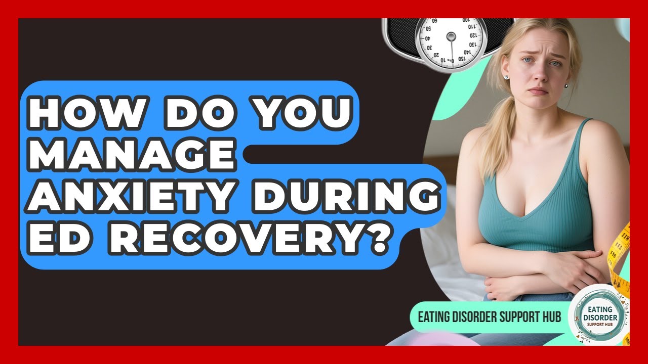 How Do You Manage Anxiety During ED Recovery? - Eating Disorder Support ...