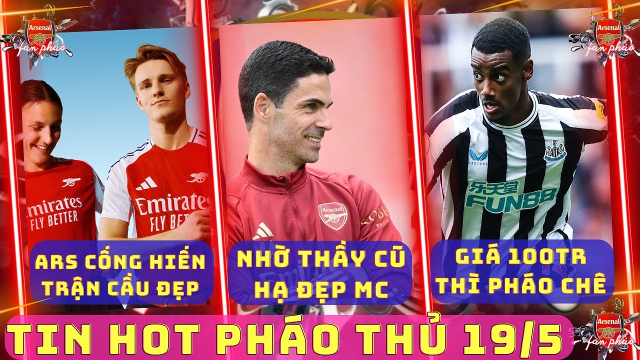 TIN ARSENAL 19/5: ISAK GIÁ 100TR THÌ PHÁO KO XƠI NHÉ, ARS SẼ CỐNG HIẾN ...