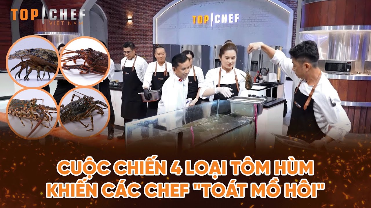 Top Chef 3 | Cuộc chiến so tài chế biến 4 loại tôm hùm khiến các Chef ...