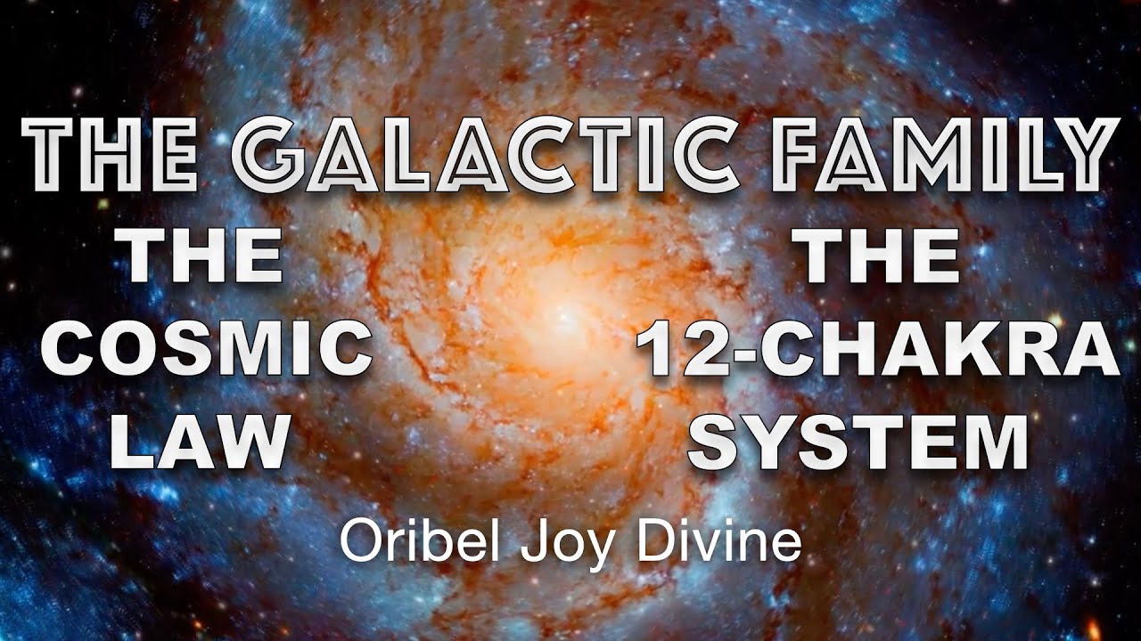 THE GALACTIC FAMILY: The Cosmic Law & the 12-Chakra System Oribel Joy ...
