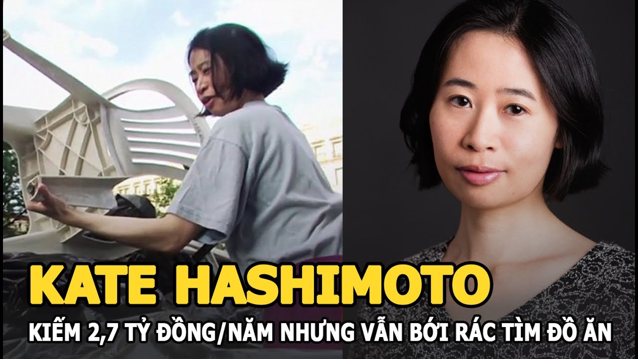 Kate Hashimoto - Thánh hà tiện kiếm 2,7 tỷ đồng/năm nhưng vẫn bới rác ...