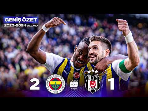 GENİŞ ÖZET: Fenerbahçe (2-1) Beşiktaş | 34. Hafta - 2023/2024