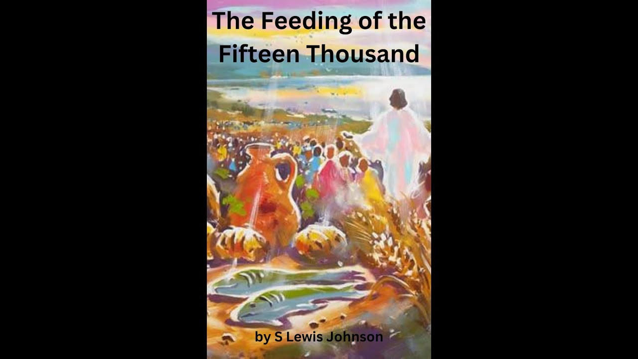 The Feeding of the Fifteen Thousand, by S Lewis Johnson - YouTube