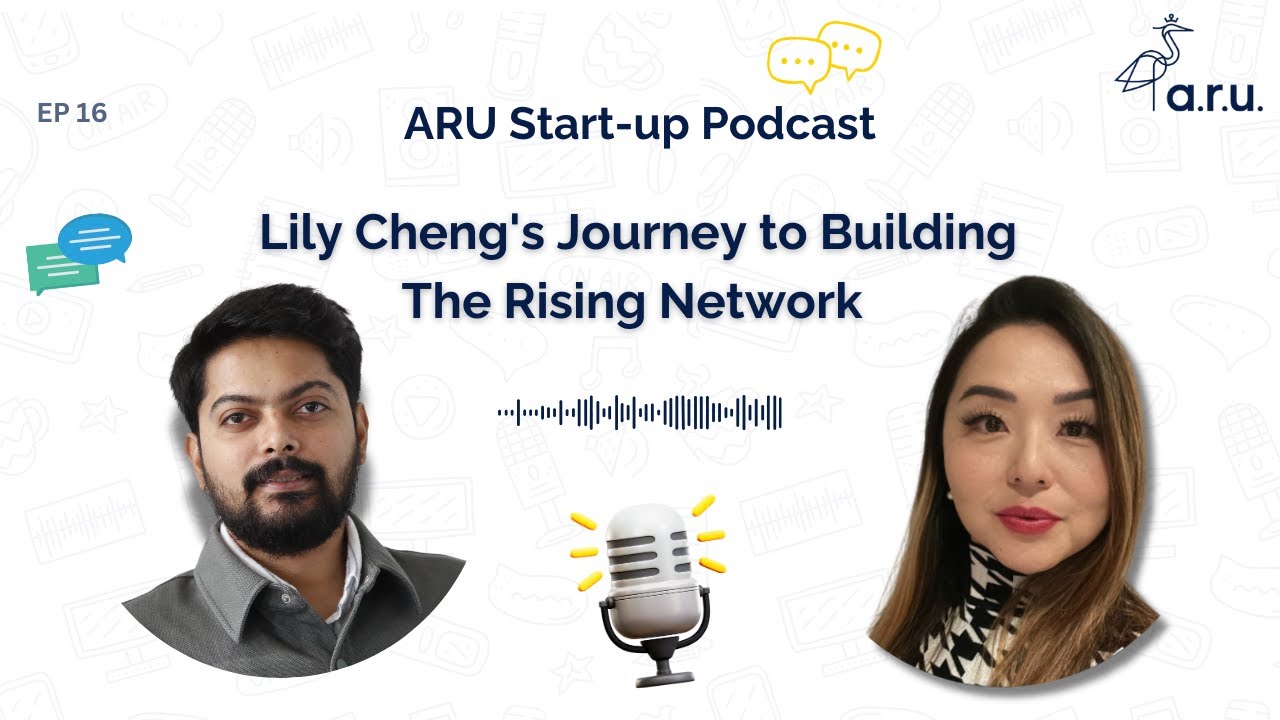 Lily Cheng, ARU Alumna's Journey to Building The Rising Network | EP 16 ...