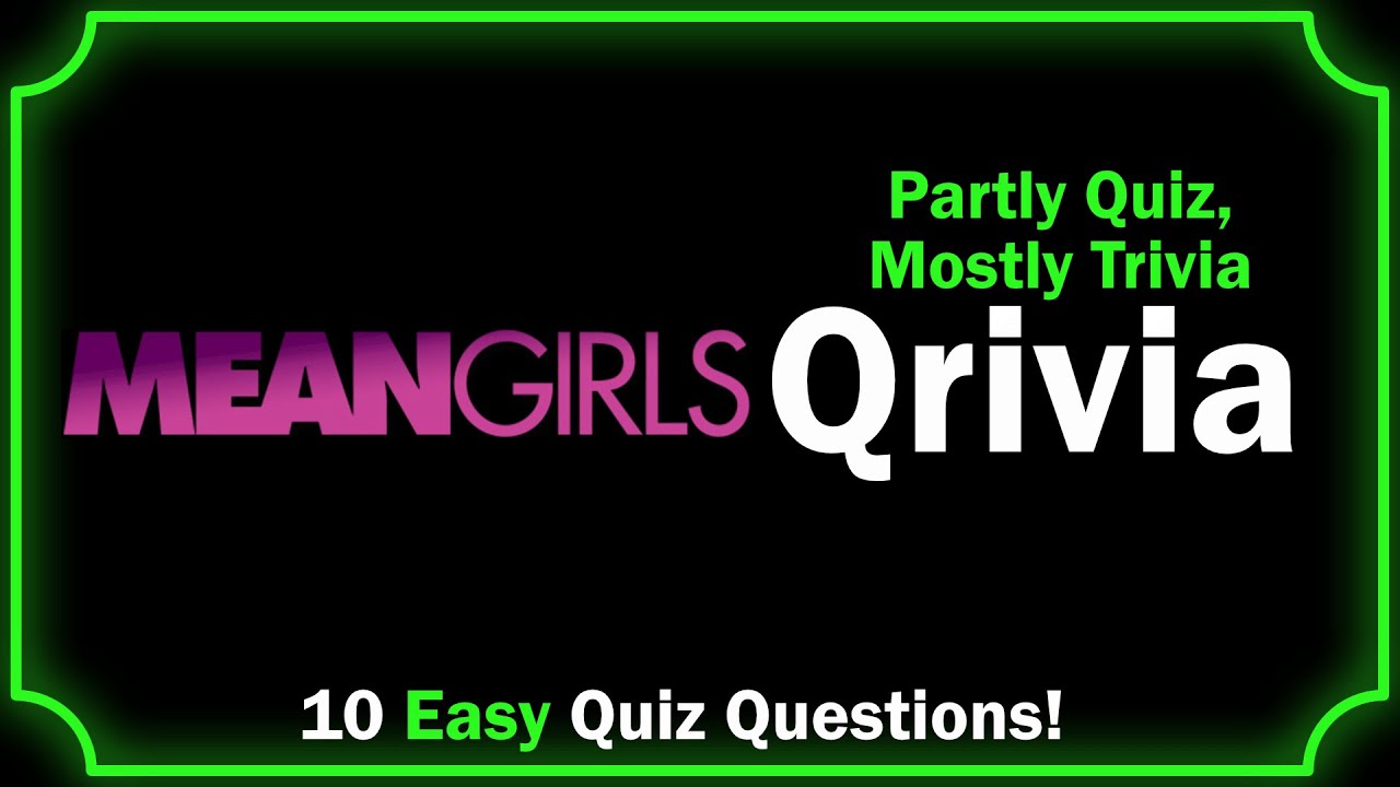Qrivia! Mean Girls - 10 Easy Questions! - YouTube