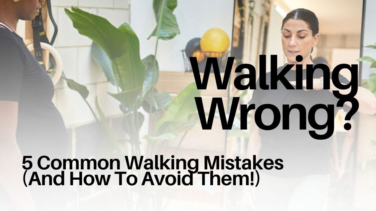 Are You Walking Correctly? 5 Common Walking Mistakes (And How To Avoid ...