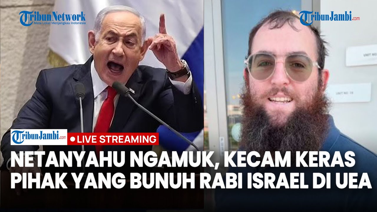 🔴Netanyahu Ngamuk, Kecam Keras Pihak yang Bunuh Rabi Israel di UEA ...