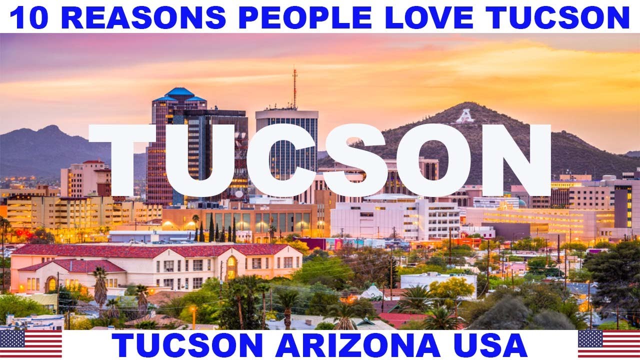 10 REASONS WHY PEOPLE LOVE TUCSON ARIZONA USA - YouTube