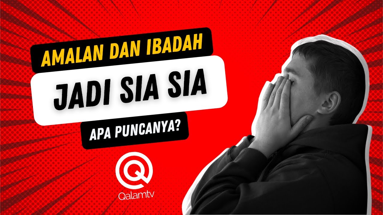 TIPS@QALAM : PUNCA AMALAN IBADAH MENJADI SIA SIA - YouTube