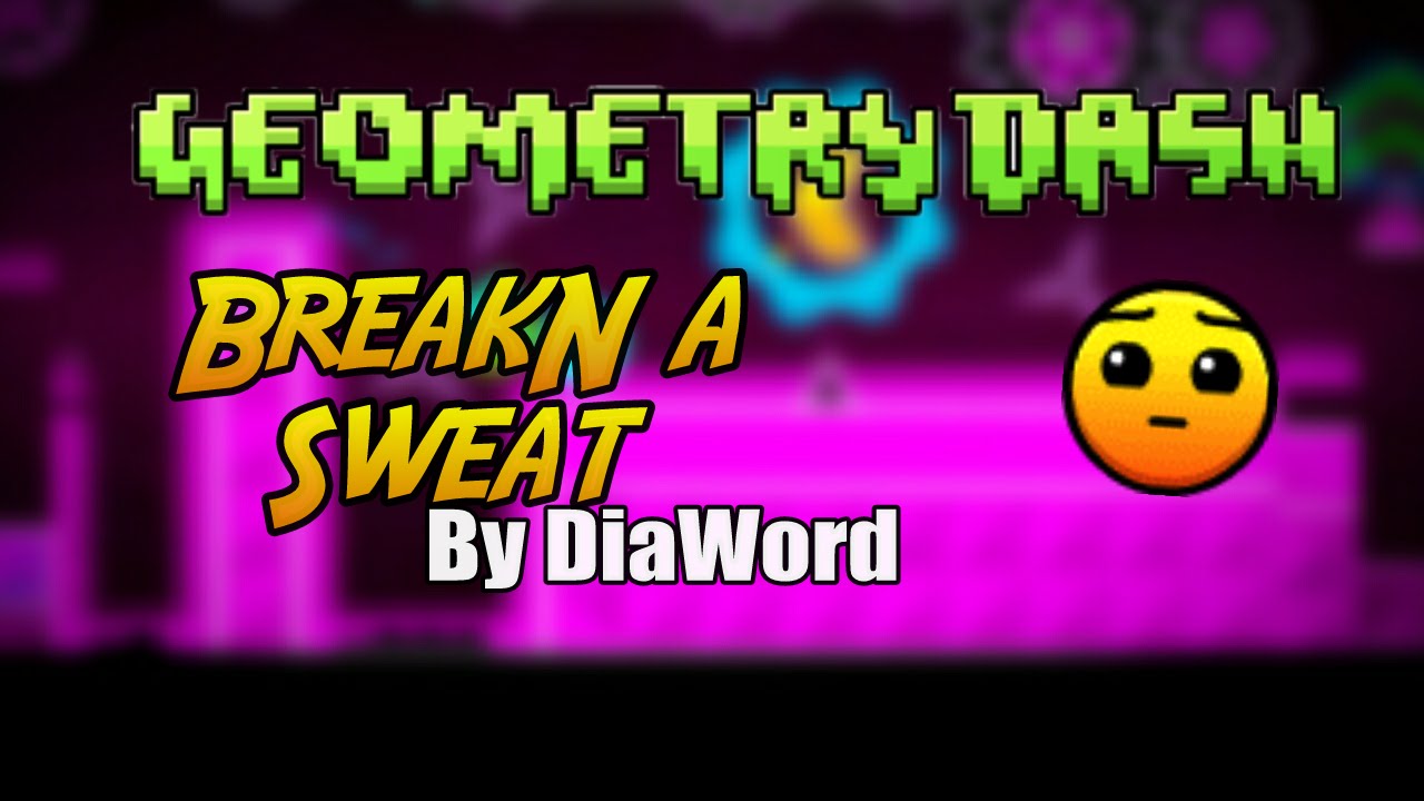 Geometry Dash - BreakN A Sweat By DiaWord (Me) - YouTube