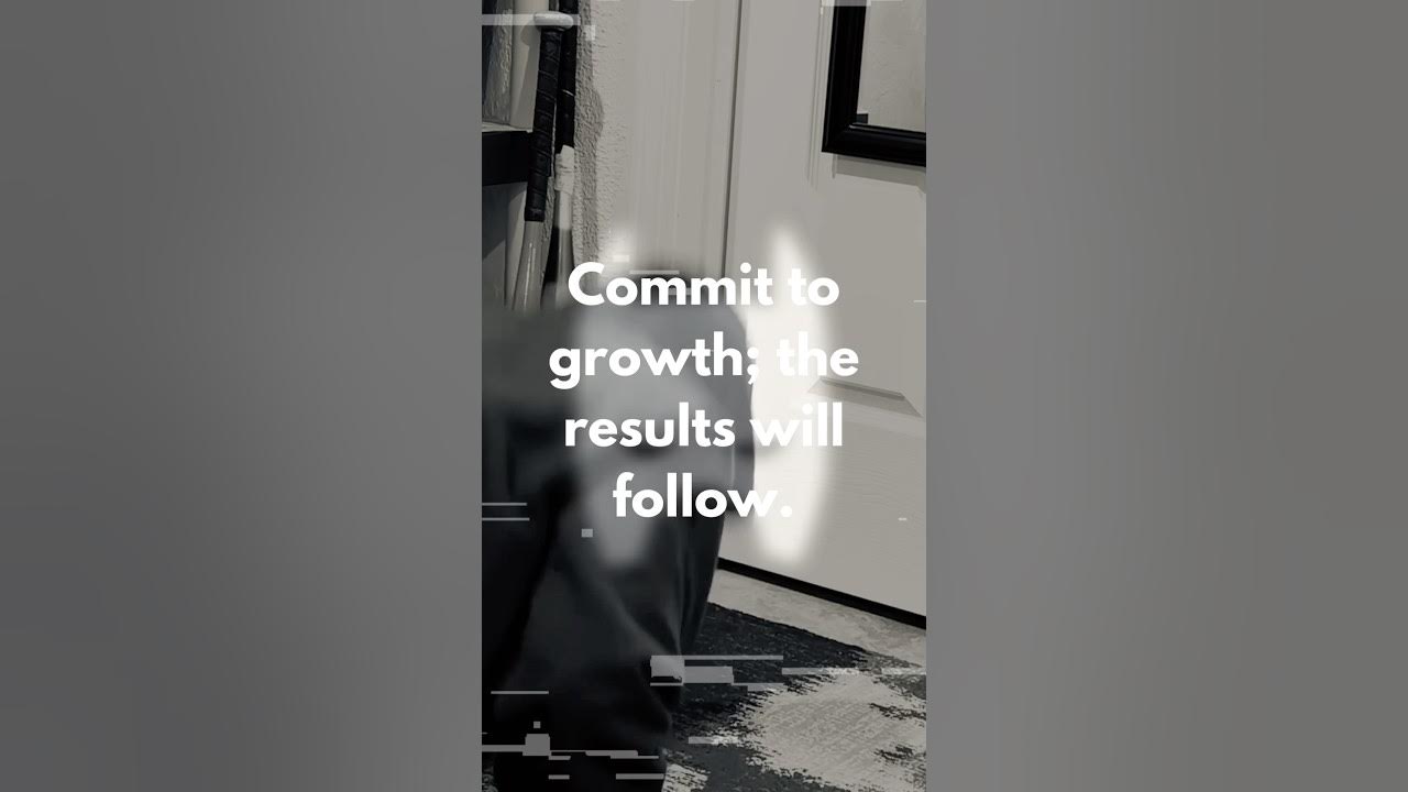Commit to growth; the results will follow. - YouTube