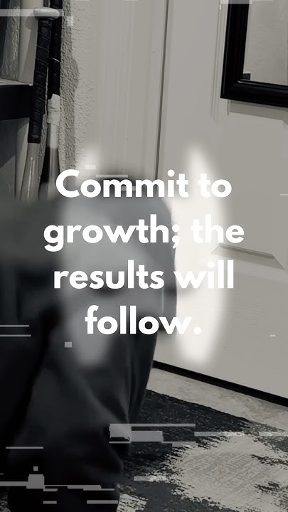 Commit to growth; the results will follow. - YouTube