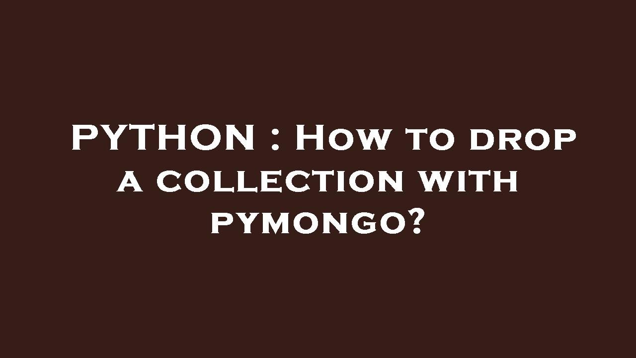 PYTHON How To Drop A Collection With Pymongo YouTube python-how-to-drop-a-collection-with-pymongo-youtube