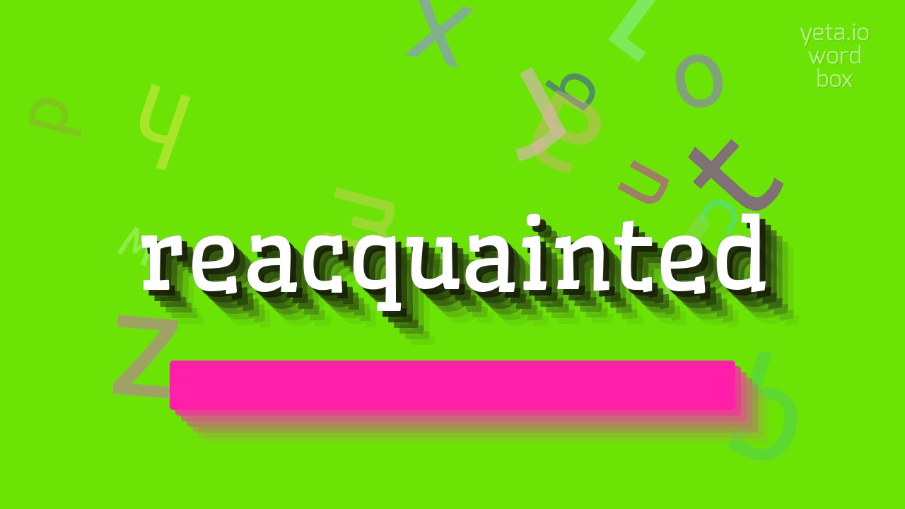 How to say "reacquainted"! (High Quality Voices) - YouTube