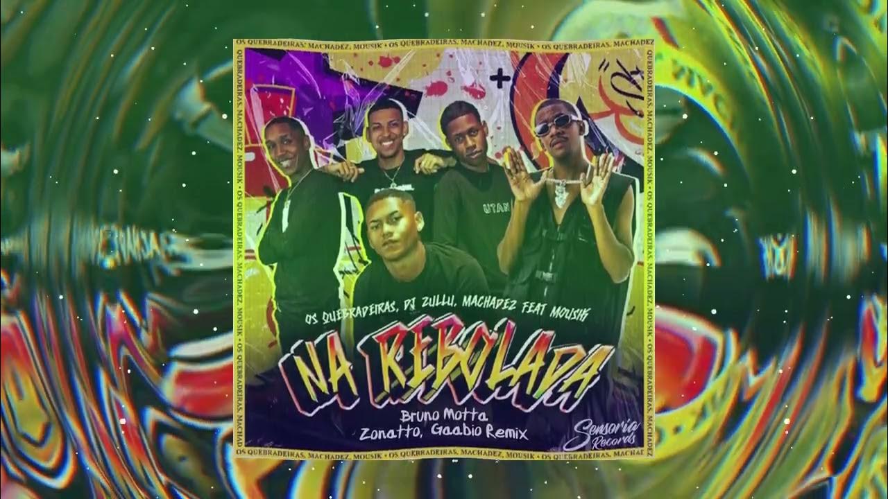 (Tech, Funk) Os Quebradeiras, DJ Zullu, Machadez - Na Rebolada Na (Bruno Motta, Zonatto, Gaabio ...