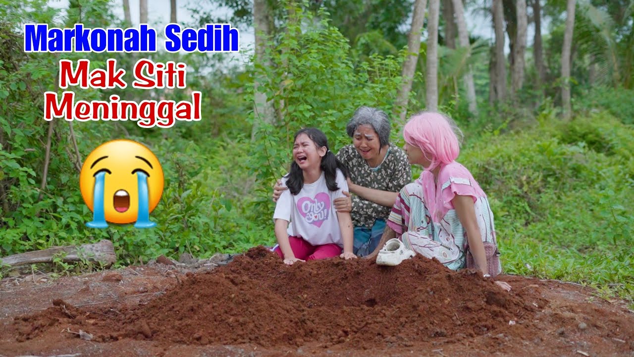 MARKONAH SEDIH MAK SITI MENINGGAL - Mak Siti dikubur part 2 - YouTube