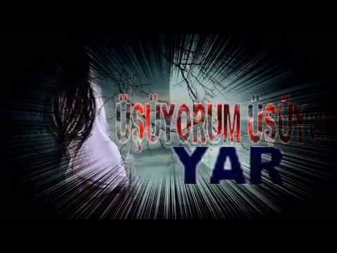 ÜŞÜYORUM ÜŞÜYORUM YAR     VİDEOSU