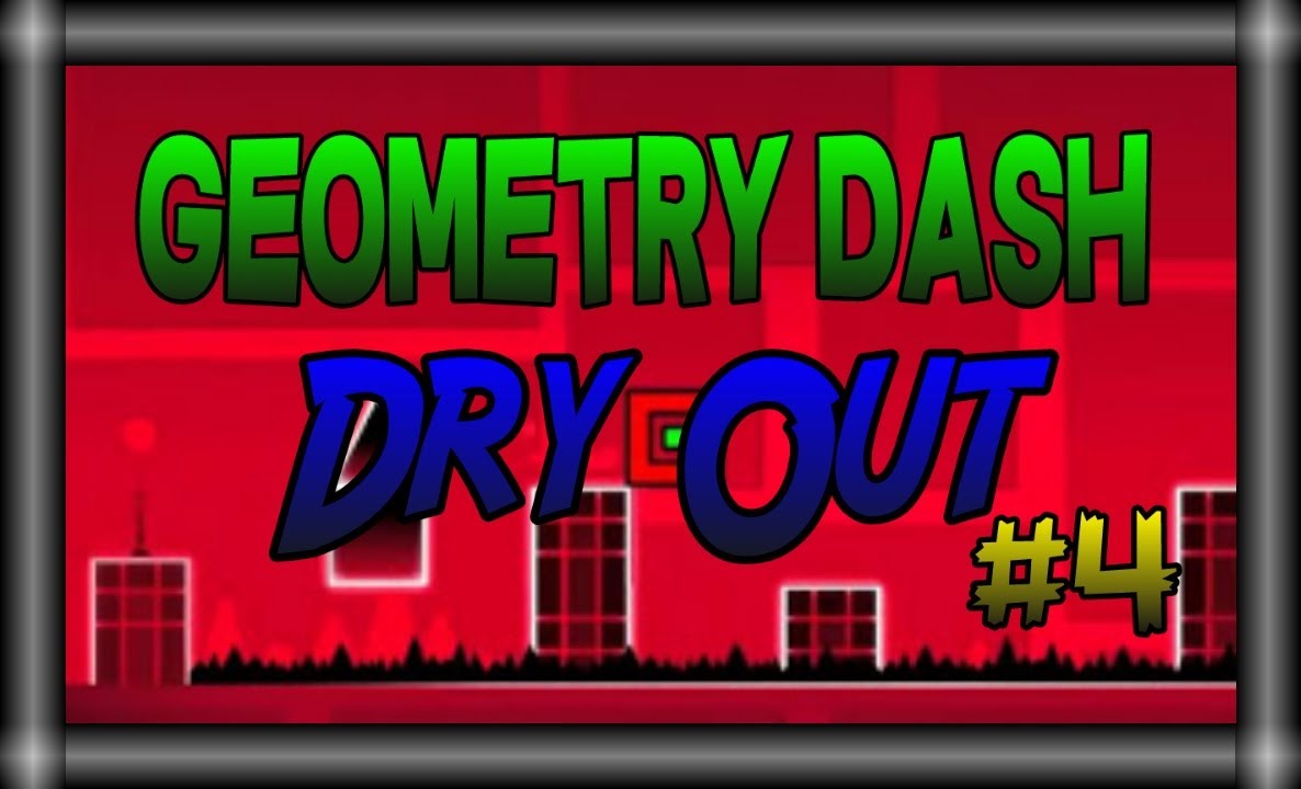 Dry Out - Geometry Dash #4 - YouTube