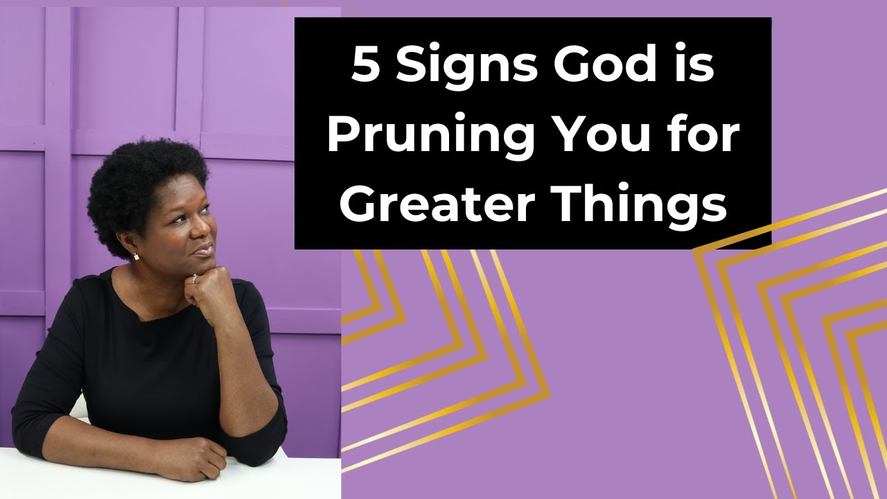 5 Signs God is Pruning You for Greater Things - YouTube