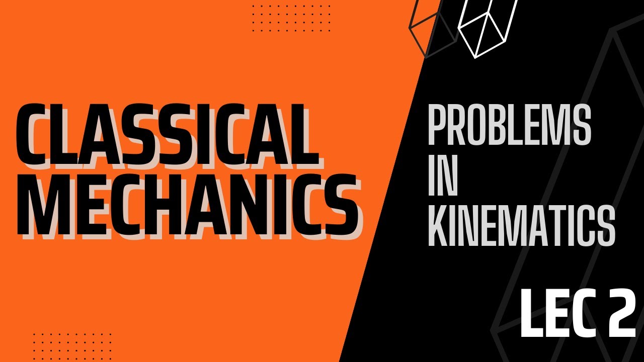 Lecture 2 | Classical Mechanics | Four Problems in Kinematics - YouTube