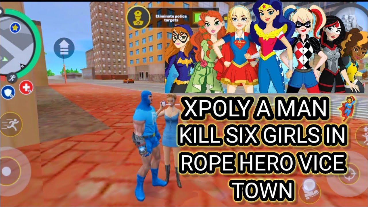 XPOLY A MAN 🦸 KILL SIX GIRLS IN ROPE HERO VICE TOWN GAME ME 👆 # ...