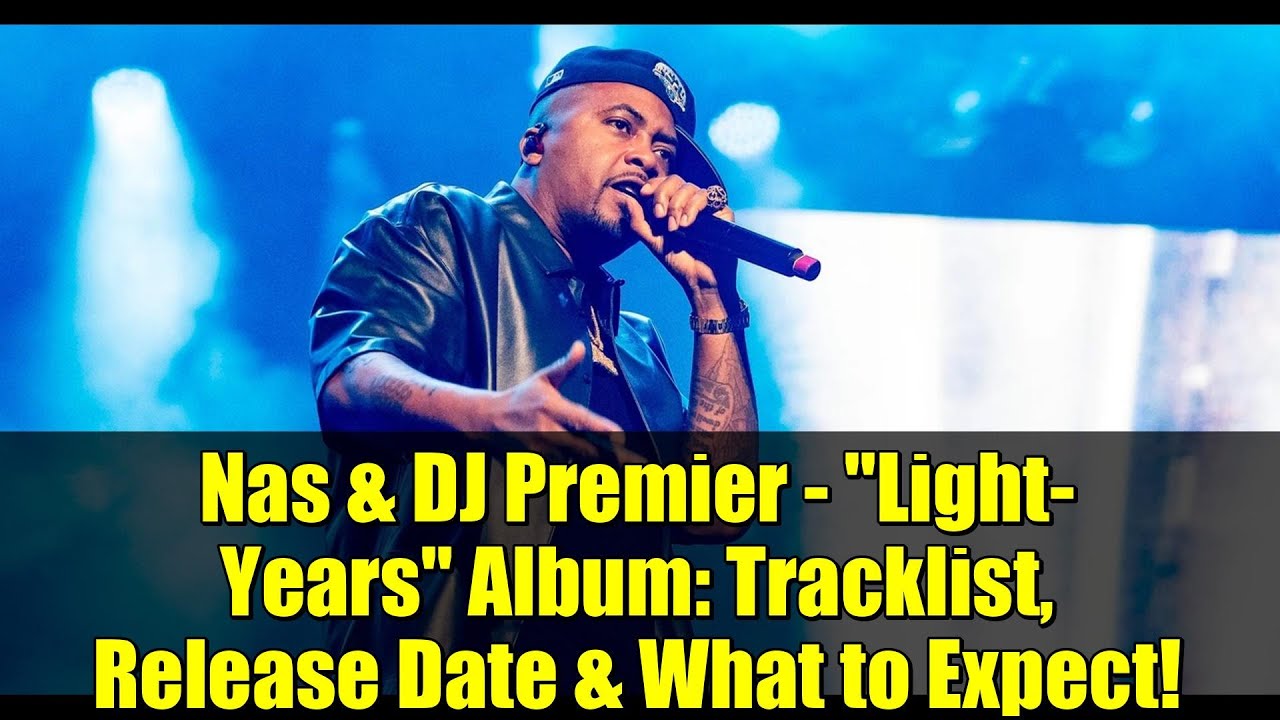 Nas & DJ Premier - "Light-Years" Album: Tracklist, Release Date & What ...