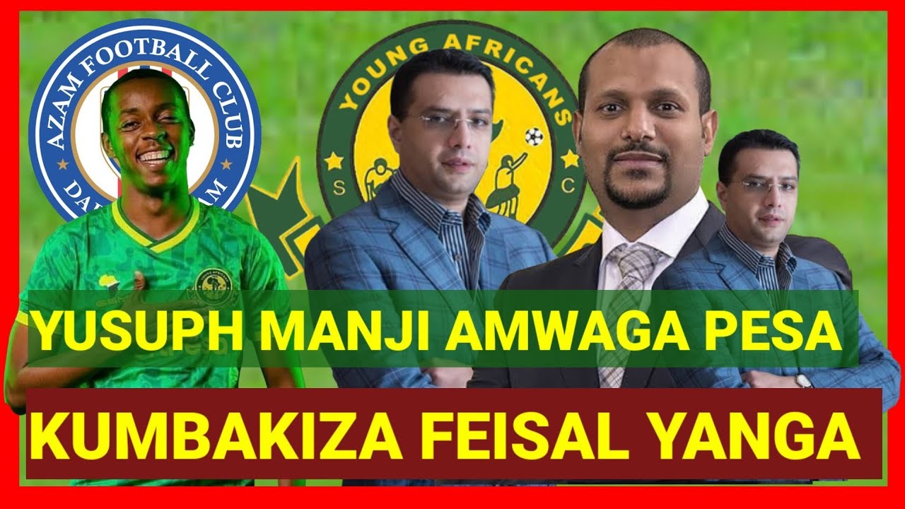 YUSUPH MANJI AMWAGA PESA KUMBAKIZA FEISAL YANGA, MABOSI WA YANGA ...