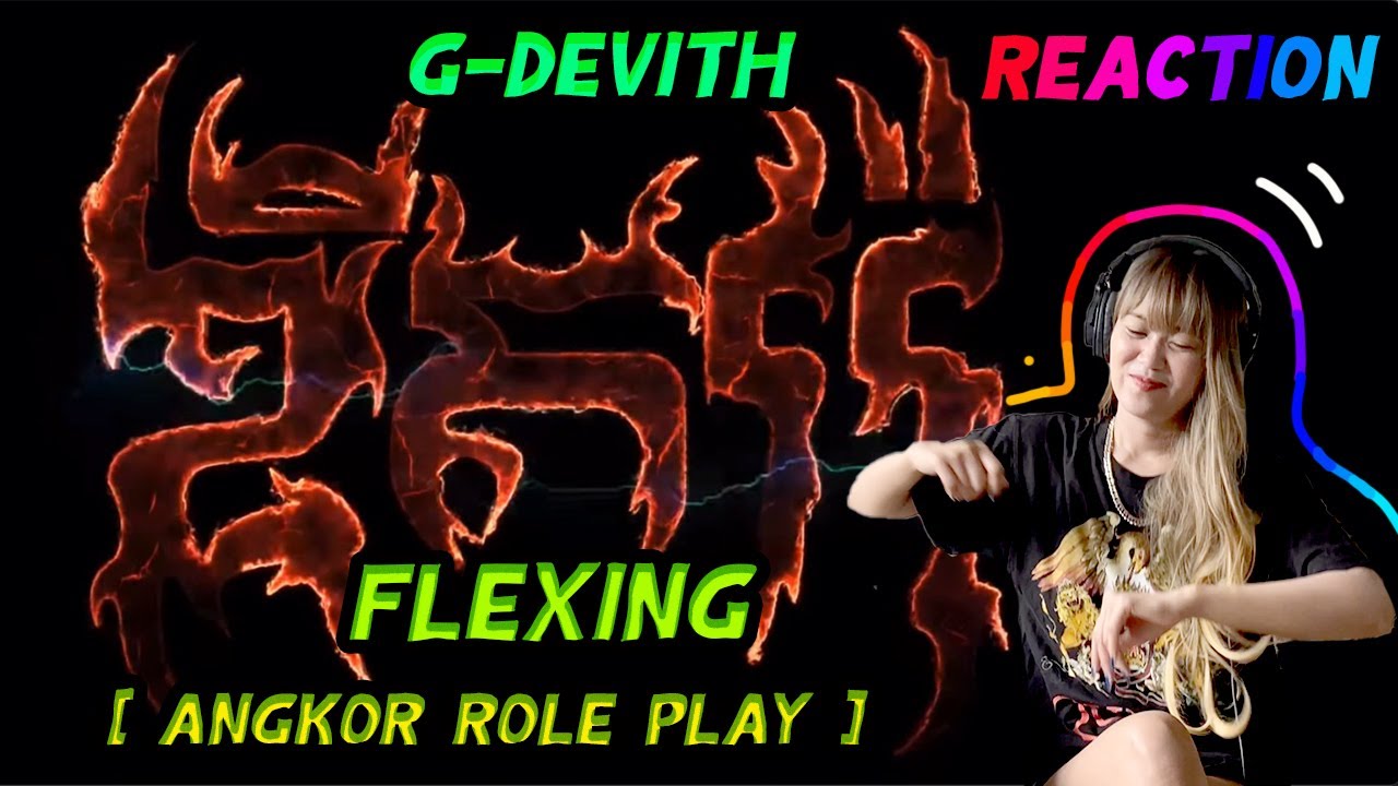 Reaction G-DEVITH - Flexing [ Angkor Role Play ] { Prod By : Alvin Tra ...