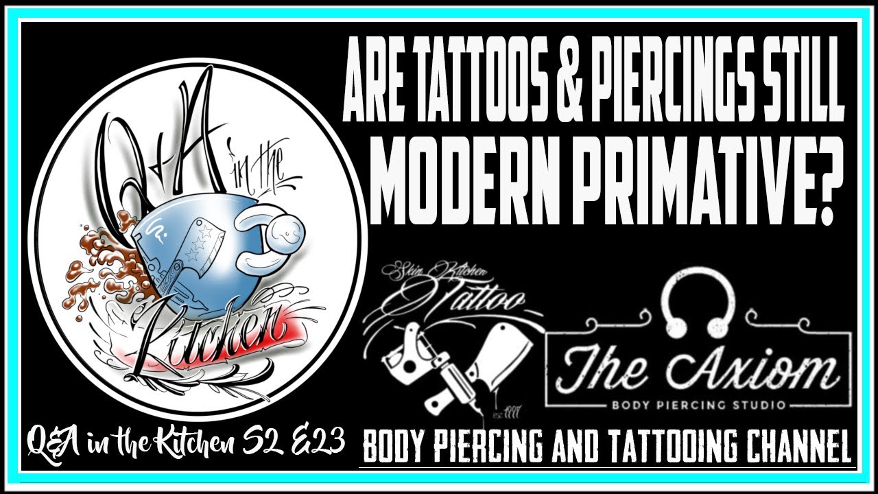Are Tattoos and Piercings Still Modern Primitive? Q&A in the Kitchen ...
