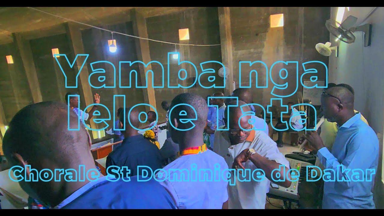 YAMBA NGA LELO E TATA Par la chorale St Dominique de Dakar - YouTube