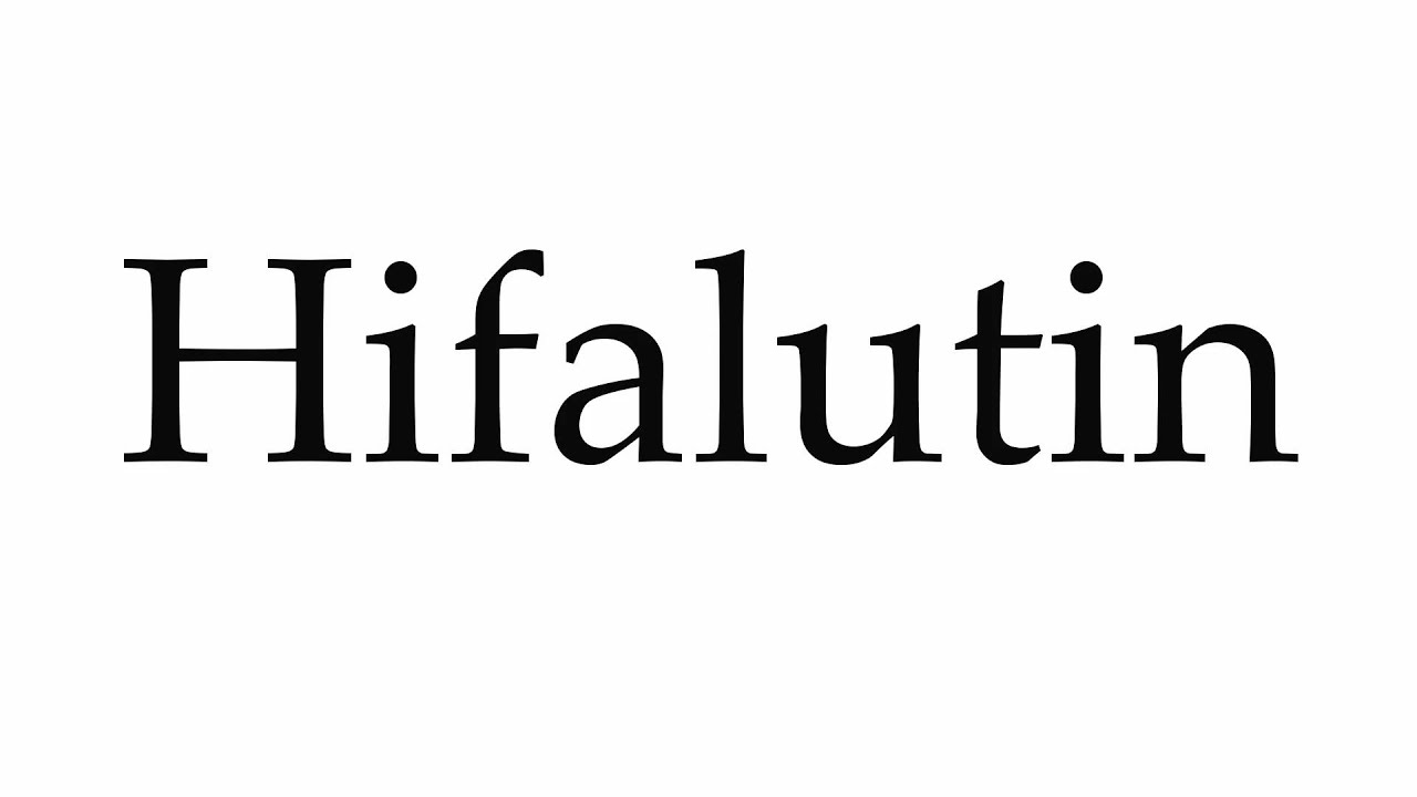 How to Pronounce Hifalutin - YouTube
