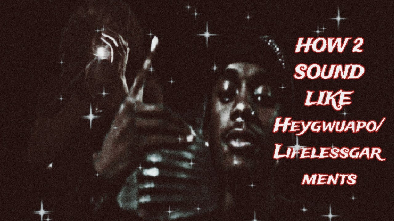 how to sound like Heygwuapo/lifelessgarments in 2024 *link in ...